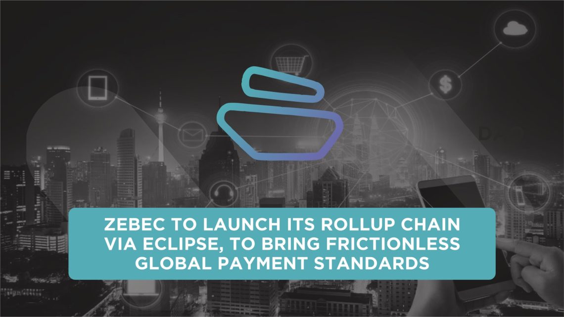 Zebec to launch its rollup chain via Eclipse, to bring frictionless ...