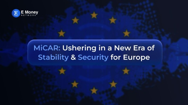 MiCAR: Ushering in a New Era of Stability and Security for Europe ...