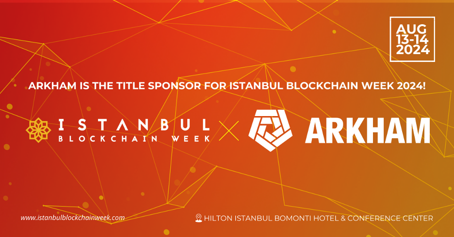 Istanbul Blockchain Week Welcomes Arkham as Title Sponsor | Bitcoinist.com