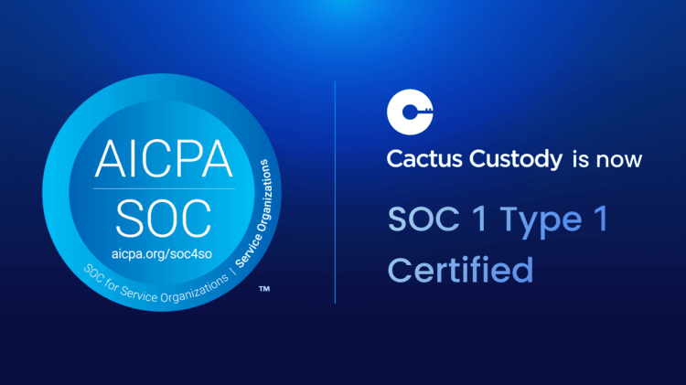 Cactus Custody Achieves SOC 1 Type 1 Certification with Deloitte’s Audit, Strengthening Trust in ...