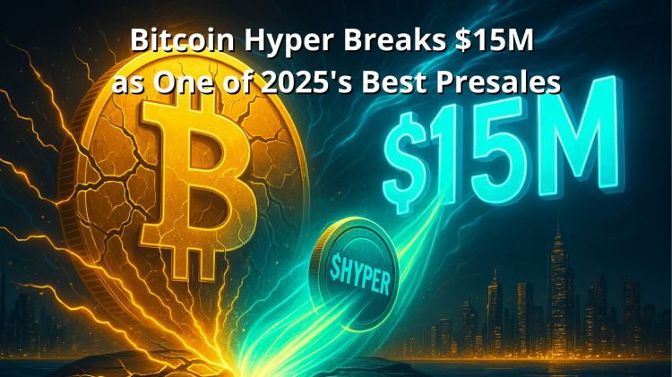 Bitcoin Hyper Breaks $15M in One of 2025's Best Presales